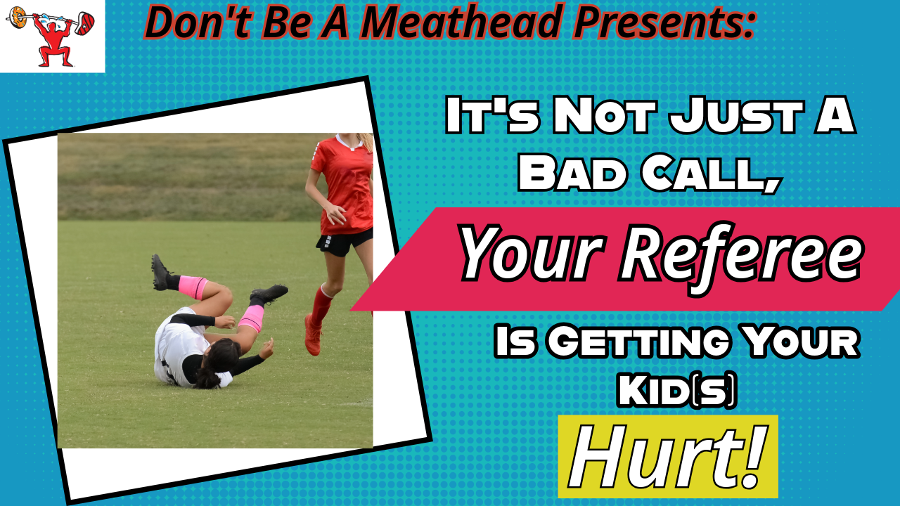 It's NOT Just Bad Calls, Referees Get Your Kid(s) Hurt